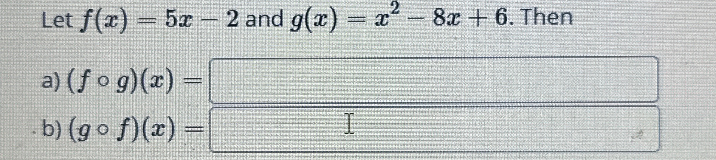 Solved Let f(x)=5x-2 ﻿and g(x)=x2-8x+6. | Chegg.com