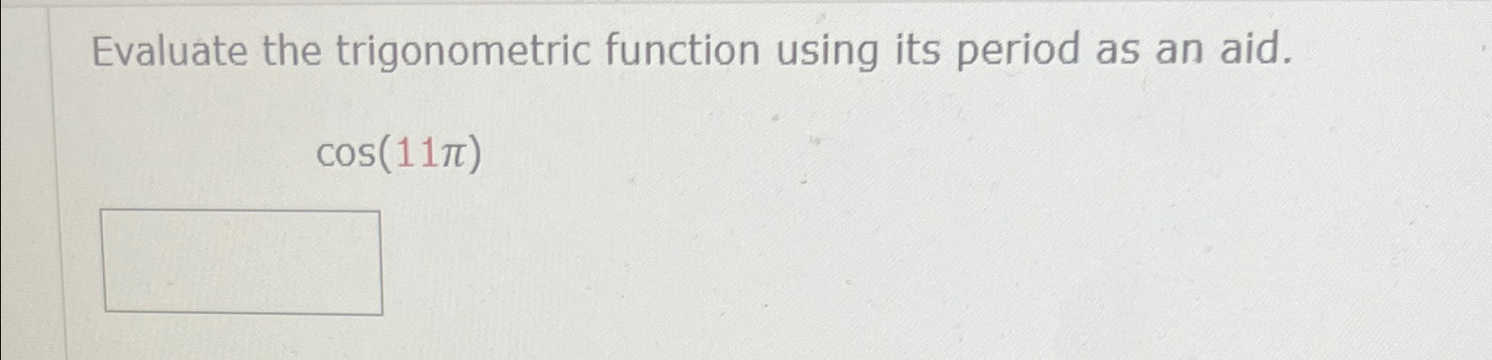 Solved Evaluate the trigonometric function using its period | Chegg.com