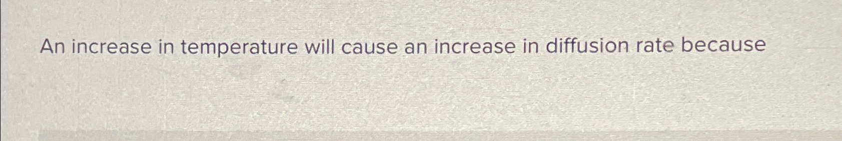 Solved An increase in temperature will cause an increase in | Chegg.com