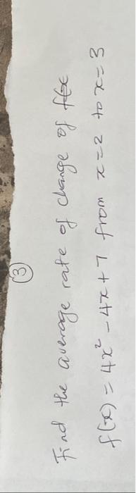 Solved Find the average rate of change of f∈x f(x)=4x2−4x+7 | Chegg.com