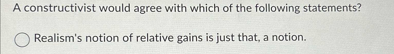 Solved A constructivist would agree with which of the | Chegg.com