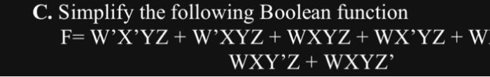 Solved C. Simplify the following Boolean function | Chegg.com