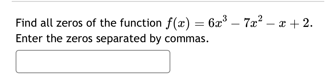 Solved Find all zeros of the function f(x)=6x3-7x2-x+2. | Chegg.com