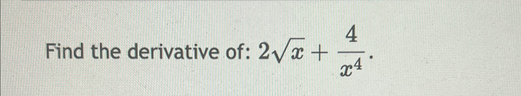 Solved Find the derivative of: 2x2+4x4 | Chegg.com