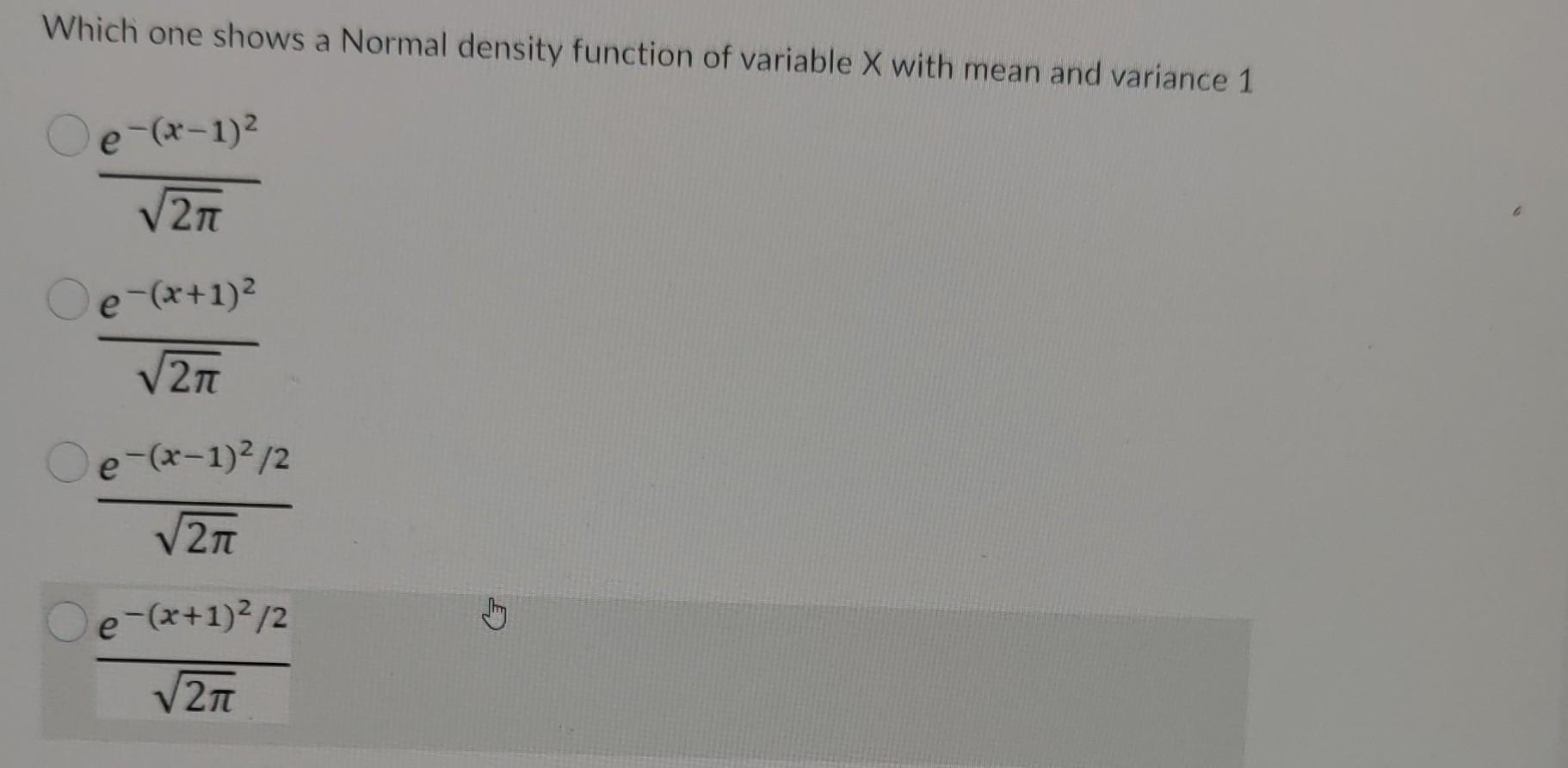 Solved Which one shows a Normal density function of variable | Chegg.com