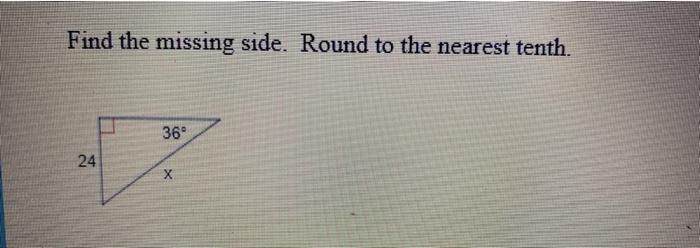 Solved Find the missing side. Round to the nearest tenth. | Chegg.com