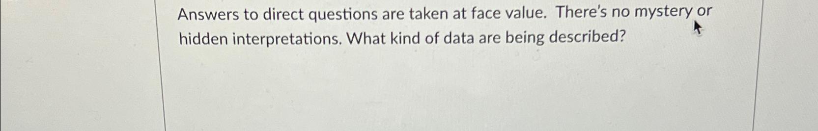 Solved Answers to direct questions are taken at face value. | Chegg.com