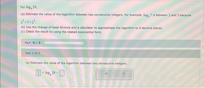 Solved For log, 29, (a) Estimate the value of the logarithm | Chegg.com