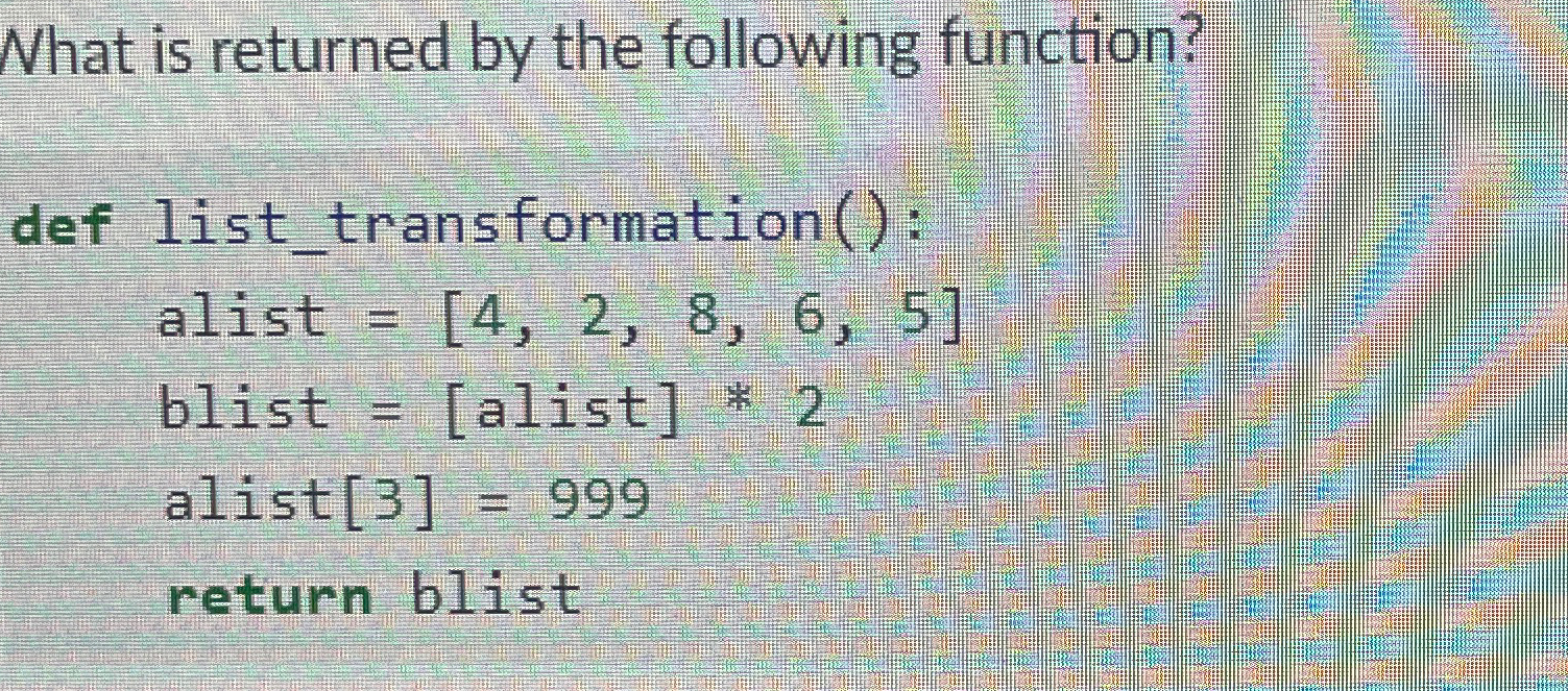 Solved What is returned by the following function? | Chegg.com