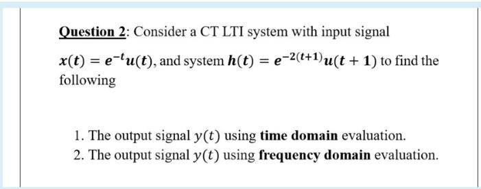 Solved Question 2: Consider a CT LTI system with input | Chegg.com