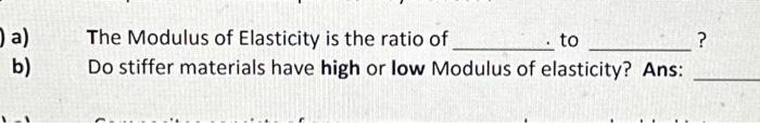 Solved a) The Modulus of Elasticity is the ratio of to ? b) | Chegg.com