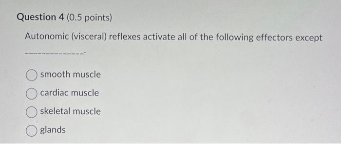 Solved Autonomic (visceral) reflexes activate all of the | Chegg.com