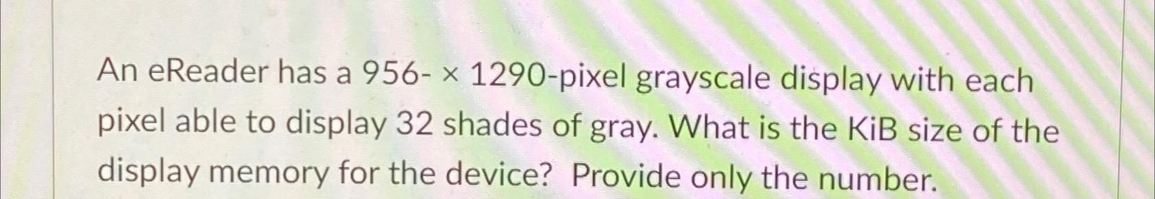 Solved An eReader has a 956- \times 1290-pixel grayscale | Chegg.com