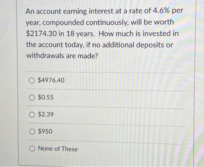Solved An account earning interest at a rate of 4.6% per | Chegg.com