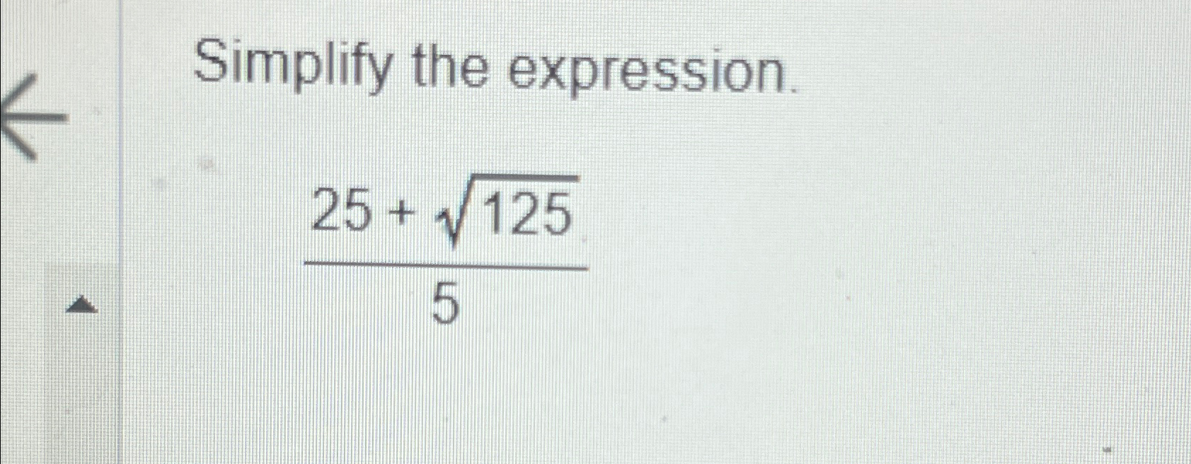 Solved Simplify the expression.25+12525 | Chegg.com