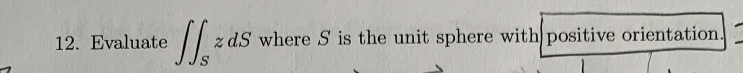 Solved Evaluate ∬SzdS ﻿where S ﻿is the unit sphere with | Chegg.com