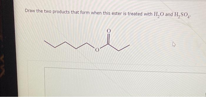 Solved Draw the two products that form when this ester is | Chegg.com
