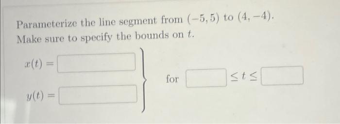 Solved Parameterize The Line Segment From 55 To 4 4 