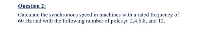 Solved Question 2: Calculate the synchronous speed in | Chegg.com