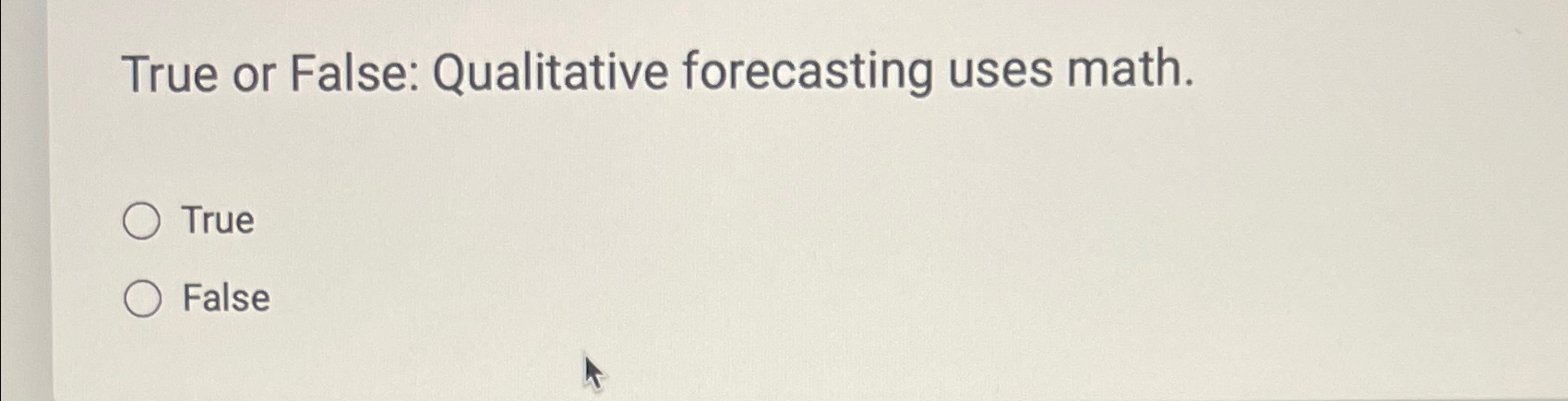 Solved True or False: Qualitative forecasting uses | Chegg.com