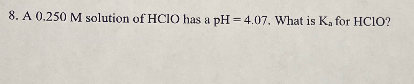 Solved A 0.250M ﻿solution of HClO has a pH=4.07. ﻿What is Ka | Chegg.com