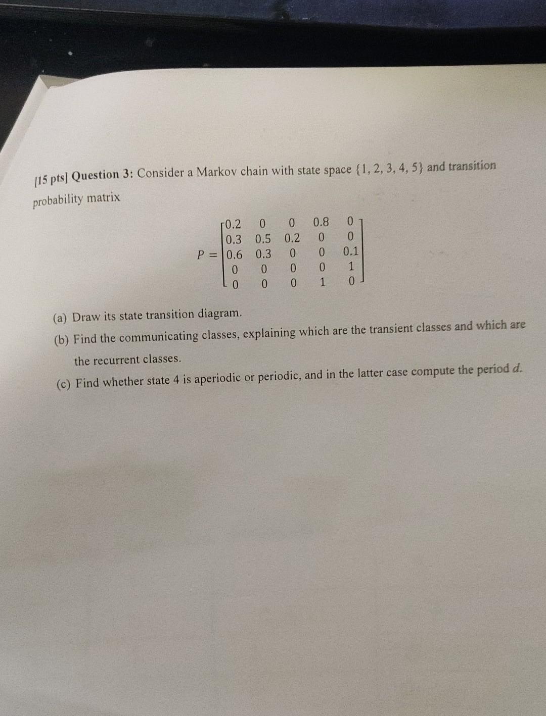 Solved [15 pts) Question 3: Consider a Markov chain with | Chegg.com