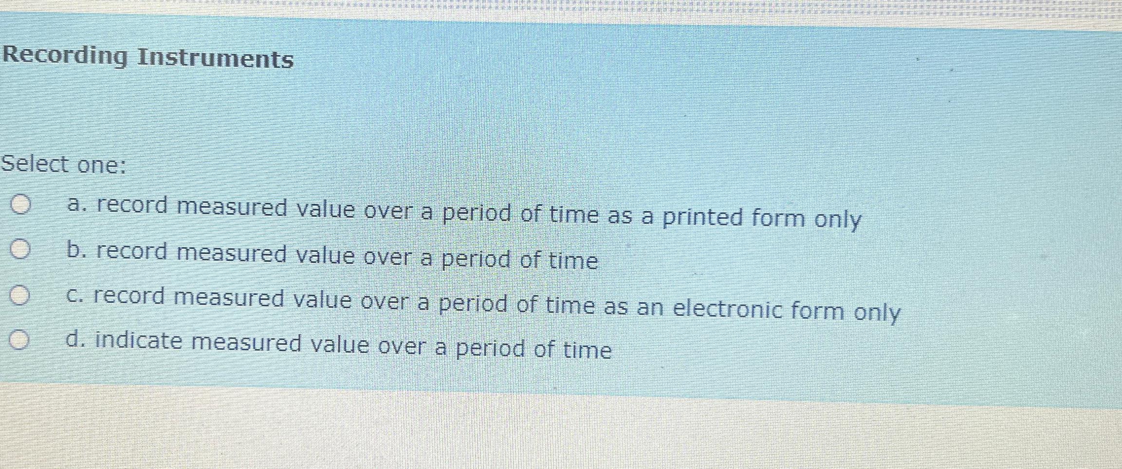 Solved Recording InstrumentsSelect one:a. ﻿record measured | Chegg.com