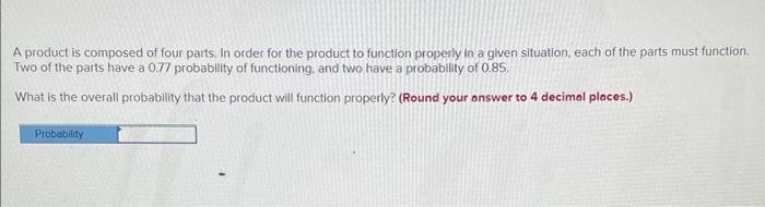 Solved A product is composed of four parts. In order for the | Chegg.com