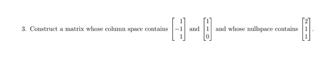Solved 3 Construct A Matrix Whose Column Space Contains 