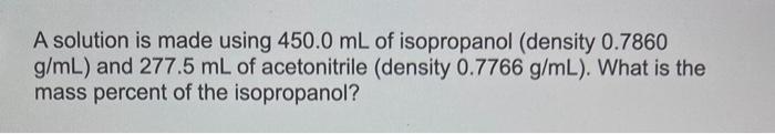 Solved A solution is made using 450.0 mL of isopropanol | Chegg.com