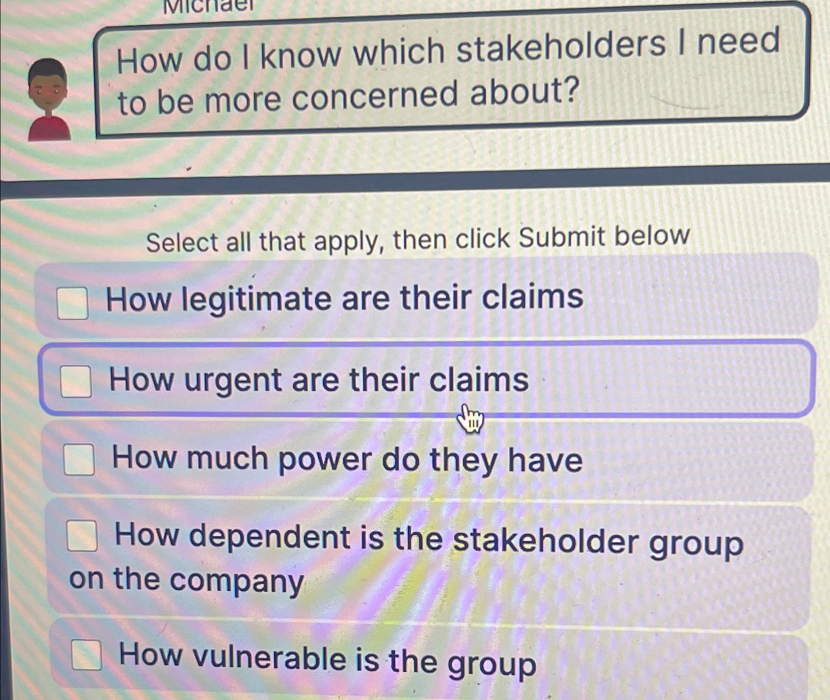 Solved How do I know which stakeholders I need to be more | Chegg.com