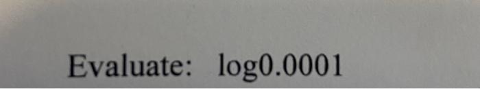 Solved Evaluate: log0.0001 | Chegg.com