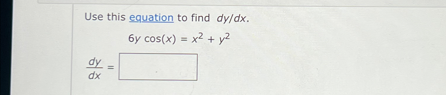Solved Use this equation to find dydx.6ycos(x)=x2+y2dydx= | Chegg.com