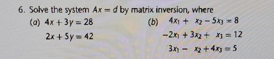 Solved 6. Solve the system Ax=d by matrix inversion, where | Chegg.com