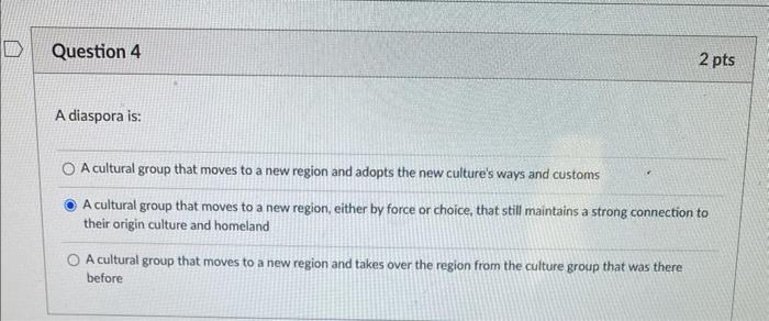 Question 4 A diaspora is: 2 pts O A cultural group | Chegg.com Question 4 A diaspora is: 2 pts O A cultural group | Chegg.com