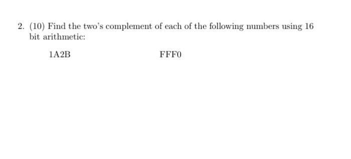 Solved 2. (10) Find the two's complement of each of the | Chegg.com