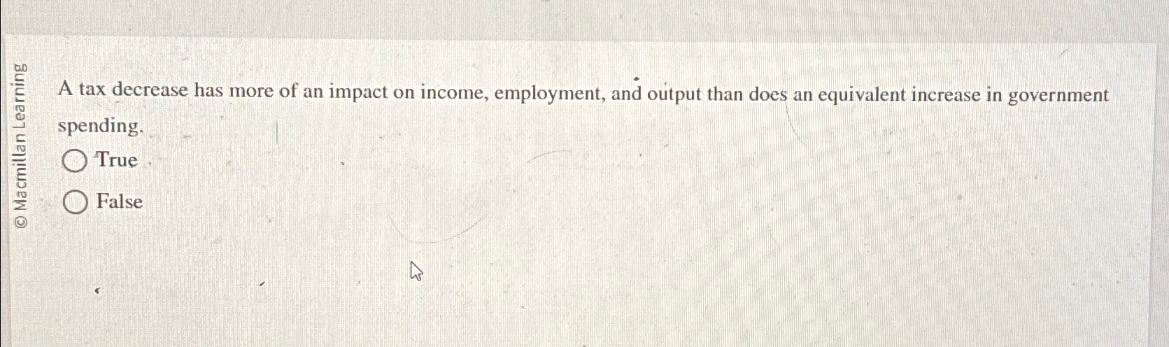 Solved ∑∞∞ ﻿A tax decrease has more of an impact on income, | Chegg.com