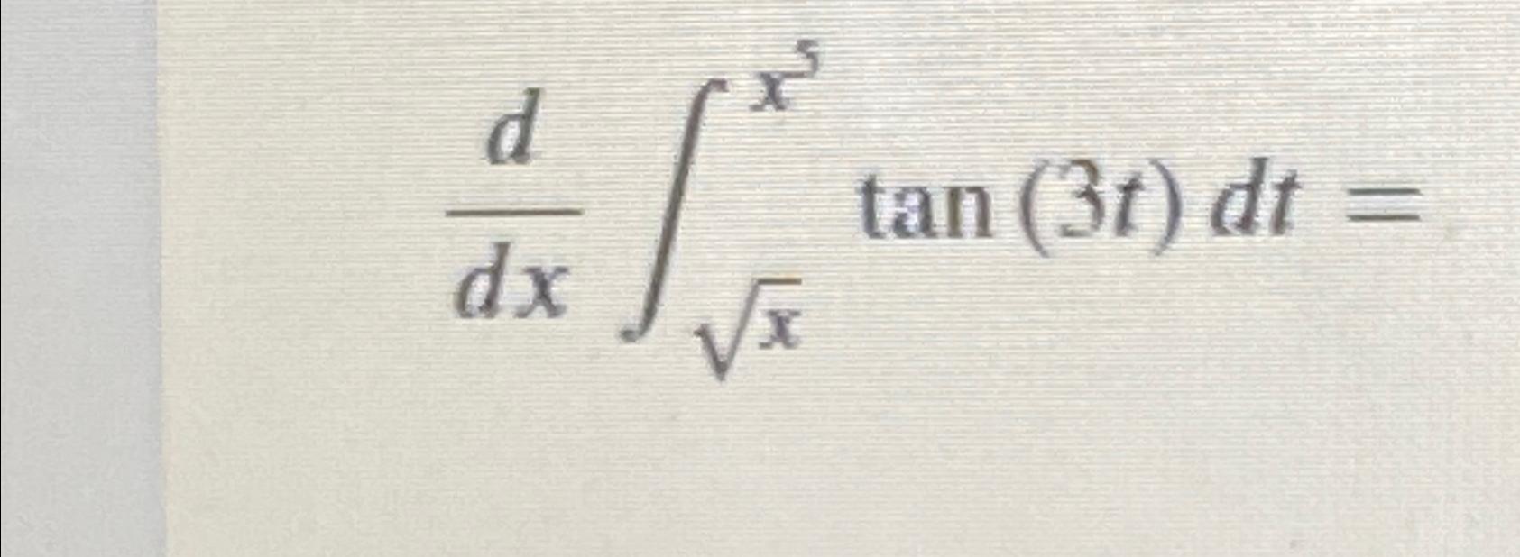 Solved ddx∫x2x5tan(3t)dt= | Chegg.com