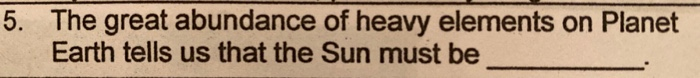 Solved 5. The great abundance of heavy elements on Planet | Chegg.com