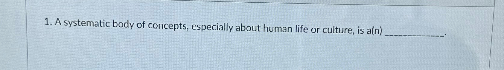 Solved A systematic body of concepts, especially about human | Chegg.com