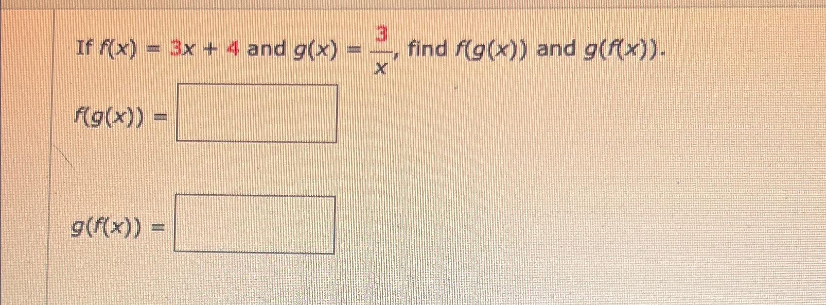 Solved If f(x)=3x+4 ﻿and g(x)=3x, ﻿find f(g(x)) ﻿and | Chegg.com
