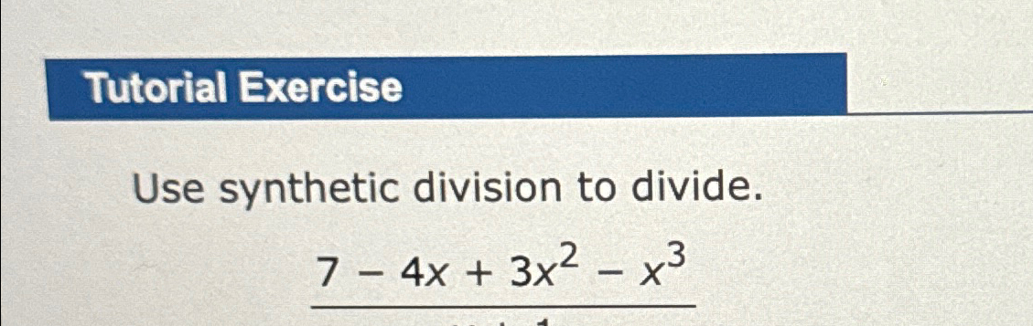 Solved Tutorial ExerciseUse synthetic division to | Chegg.com Solved Tutorial ExerciseUse synthetic division to | Chegg.com