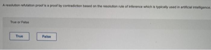Solved A resolution refutation proof is a proof by | Chegg.com