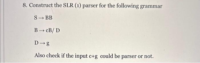 Solved 8. Construct the SLR (1) parser for the following | Chegg.com