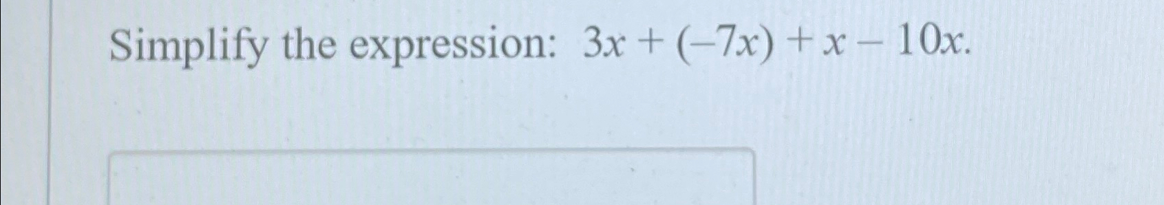Solved Simplify the expression: 3x+(-7x)+x-10x. | Chegg.com