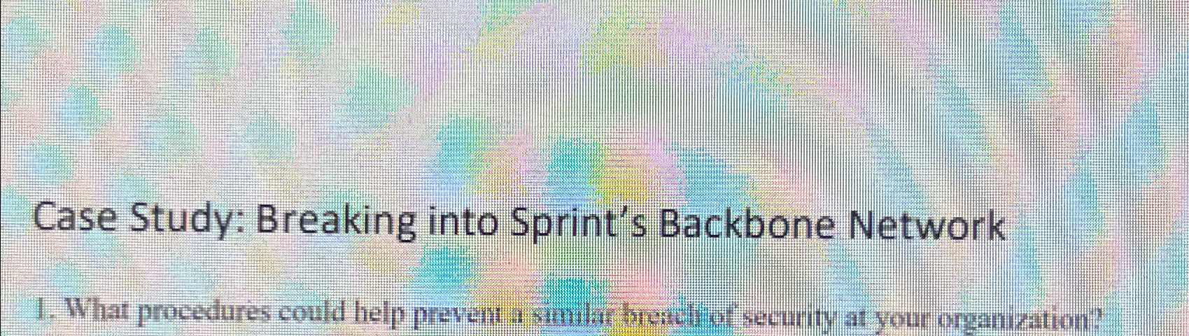 Solved Case Study: Breaking into Sprint's Backbone | Chegg.com