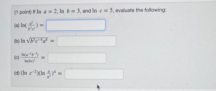 Solved (1 point) If lna=2,lnb=3, and lnc=5, evaluate the | Chegg.com