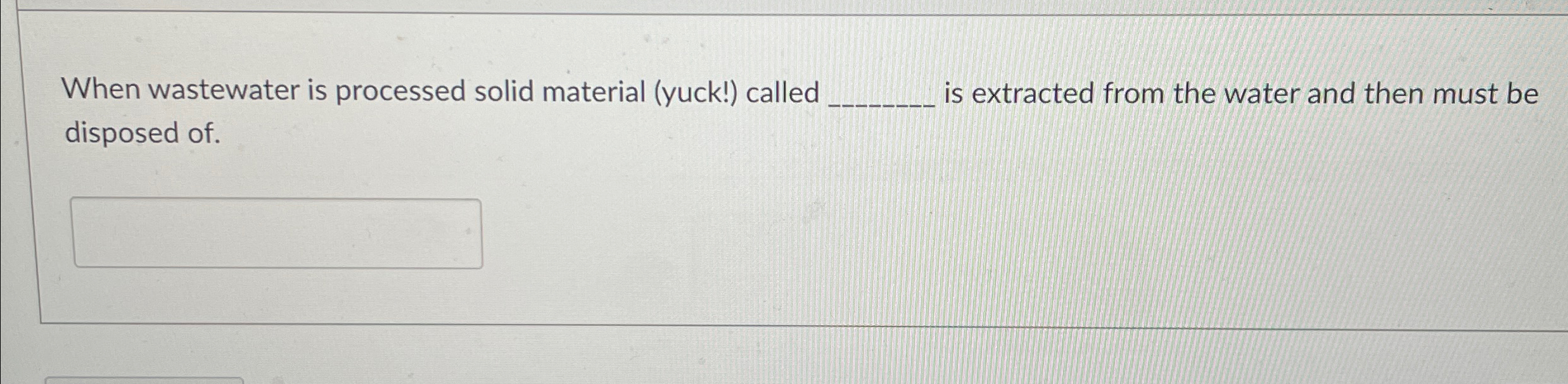 Solved When wastewater is processed solid material (yuck!) | Chegg.com