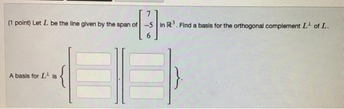 Solved (1 point) Let L be the line given by the span of -5 | Chegg.com