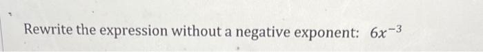 Solved Rewrite the expression without a negative exponent: | Chegg.com
